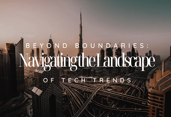 Beyond Boundaries: Navigating the Landscape of Tech Trends - Smart Data ...